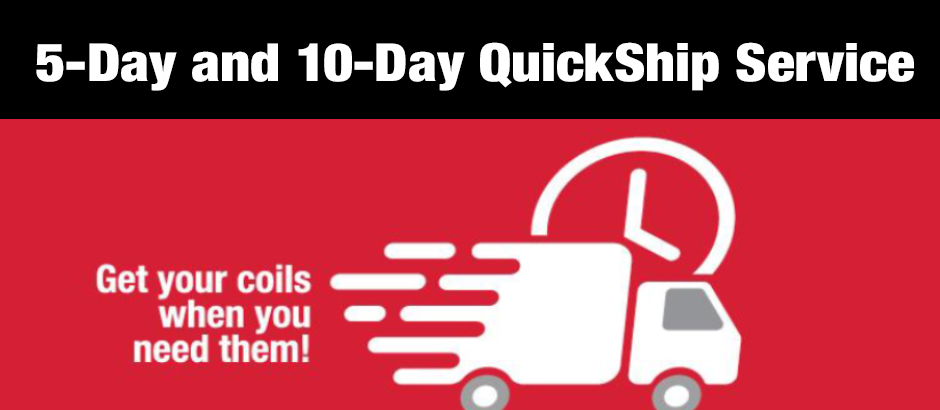 Get Your Coils When You Need them with QuickShip!